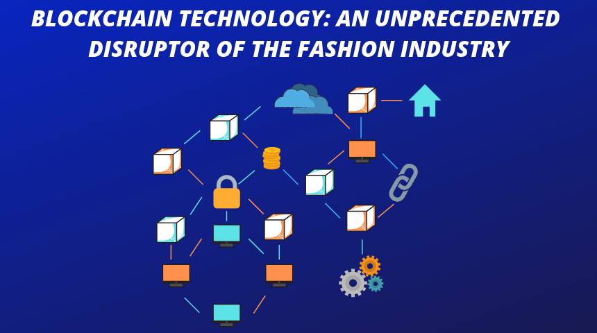 Blockchain Technology: an Unprecedented Disruptor of the Fashion ...