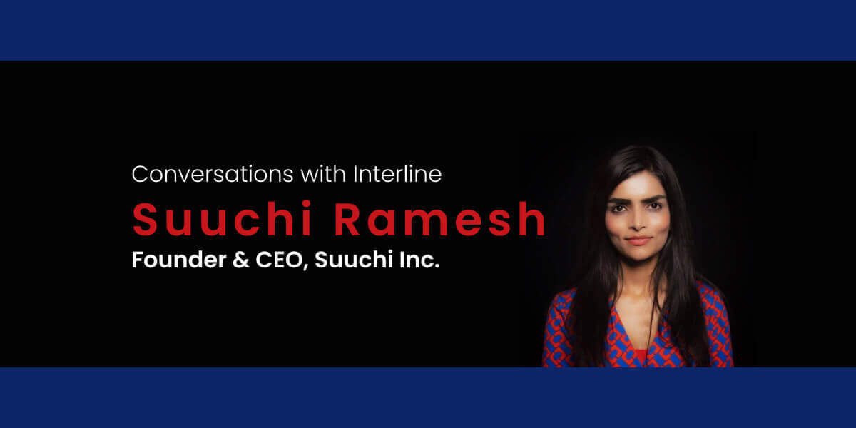 Conversations with Interline: Suuchi Ramesh, Founder & CEO, Suuchi Inc. | Suuchi Inc