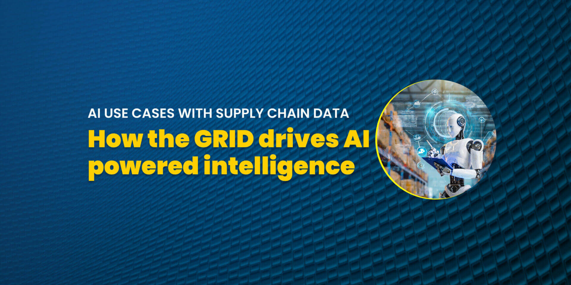 AI Use Cases With Supply Chain Data: How the GRID drives AI powered intelligence | Suuchi Inc